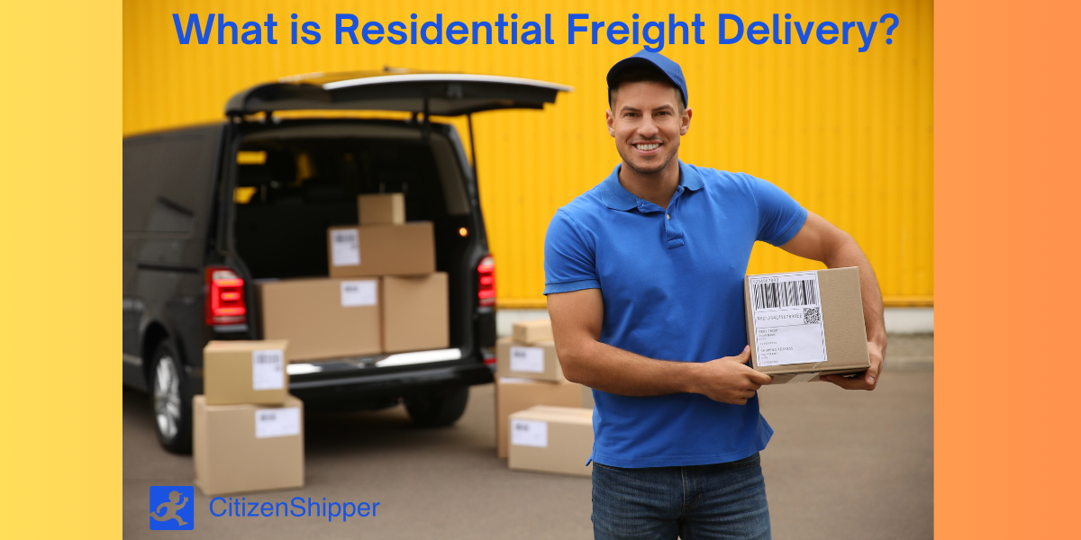 How Does Residential Freight Delivery Work? | Citizenshipper