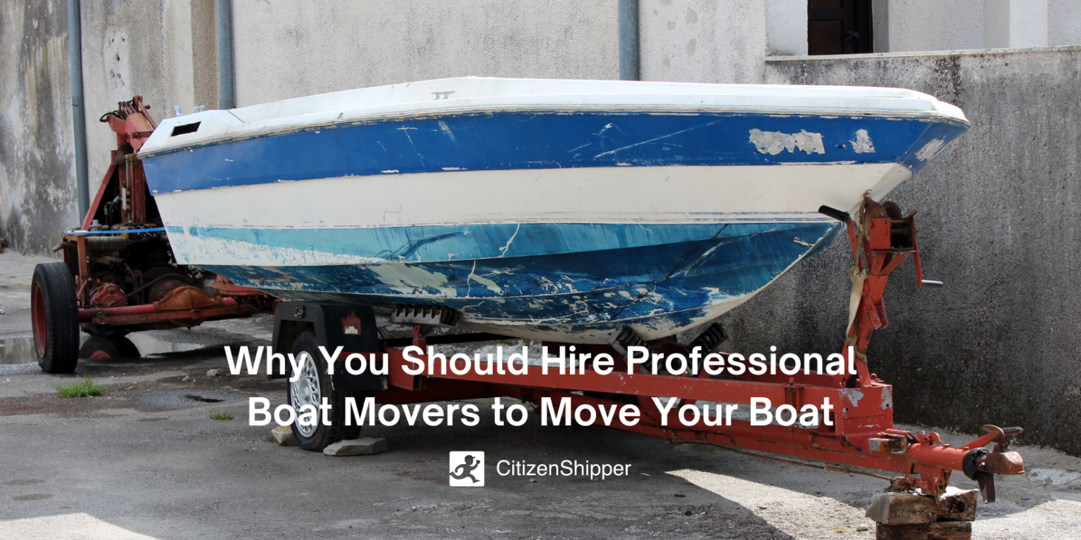 Why To Hire Professional Boat Movers - CitizenShipper Blog