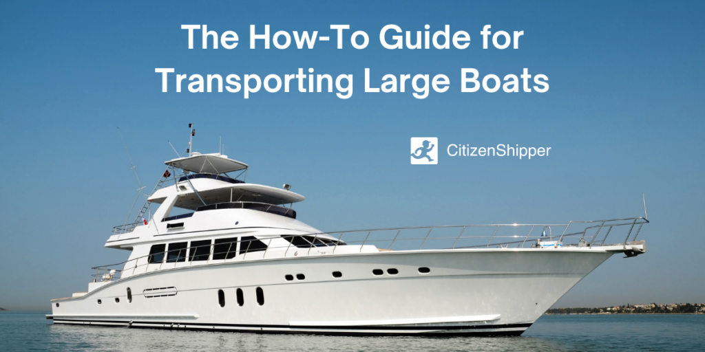 A Guide to How Boats are Moved - CitizenShipper Blog