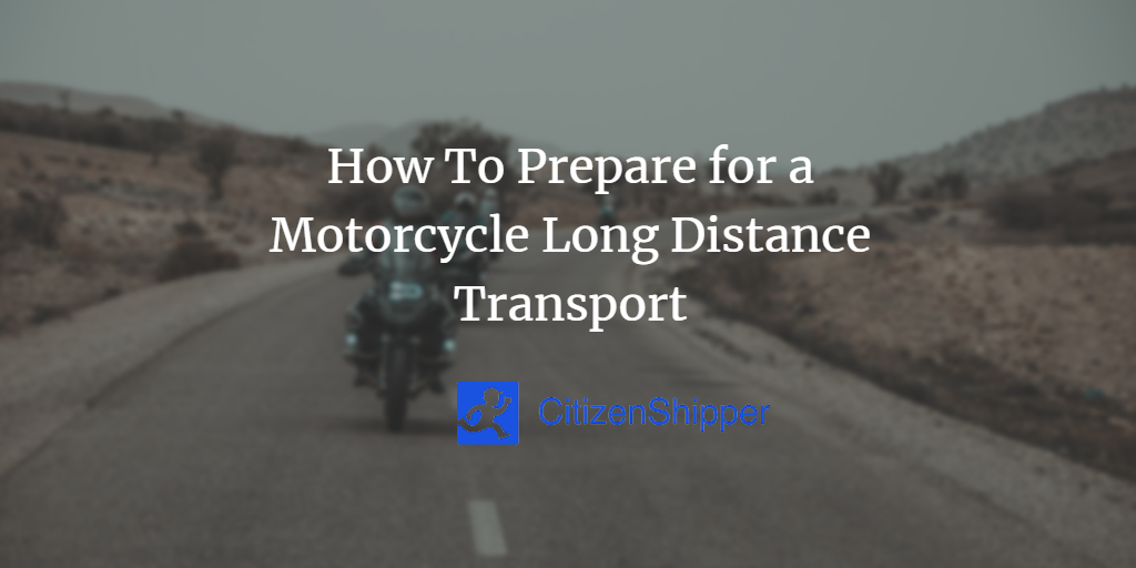 How To Prepare for a Motorcycle Long Distance Transport