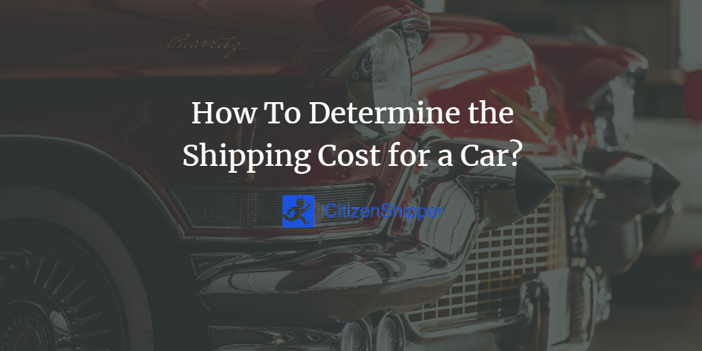 How To Determine the Shipping Cost for a Car?