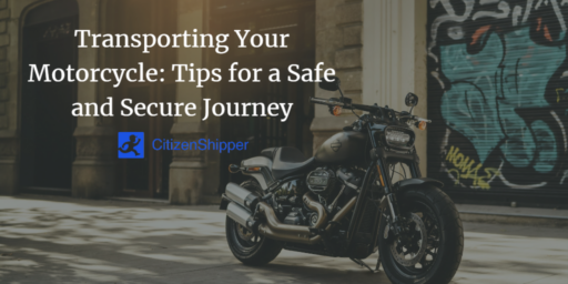 Transporting Your Motorcycle: Tips for a Safe and Secure Journey